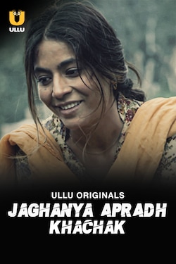 Jaghanya Apradh (Khachak) Full Web Series Watch Online On OTTplay