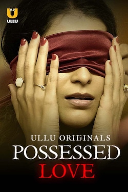 Possessed Love Full Web Series Watch Online On OTTplay