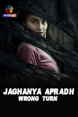 Jaghanya Apradh (Wrong Turn) Full Web Series Watch Online On OTTplay