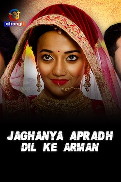 Jaghanya Apradh (Dil Ke Arman) Full Web Series Watch Online On OTTplay